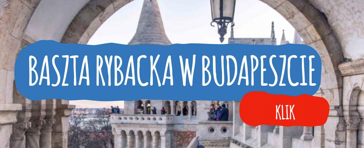 Baszta Rybacka w Budapeszcie- jeden z najlepszych punktów widokowych